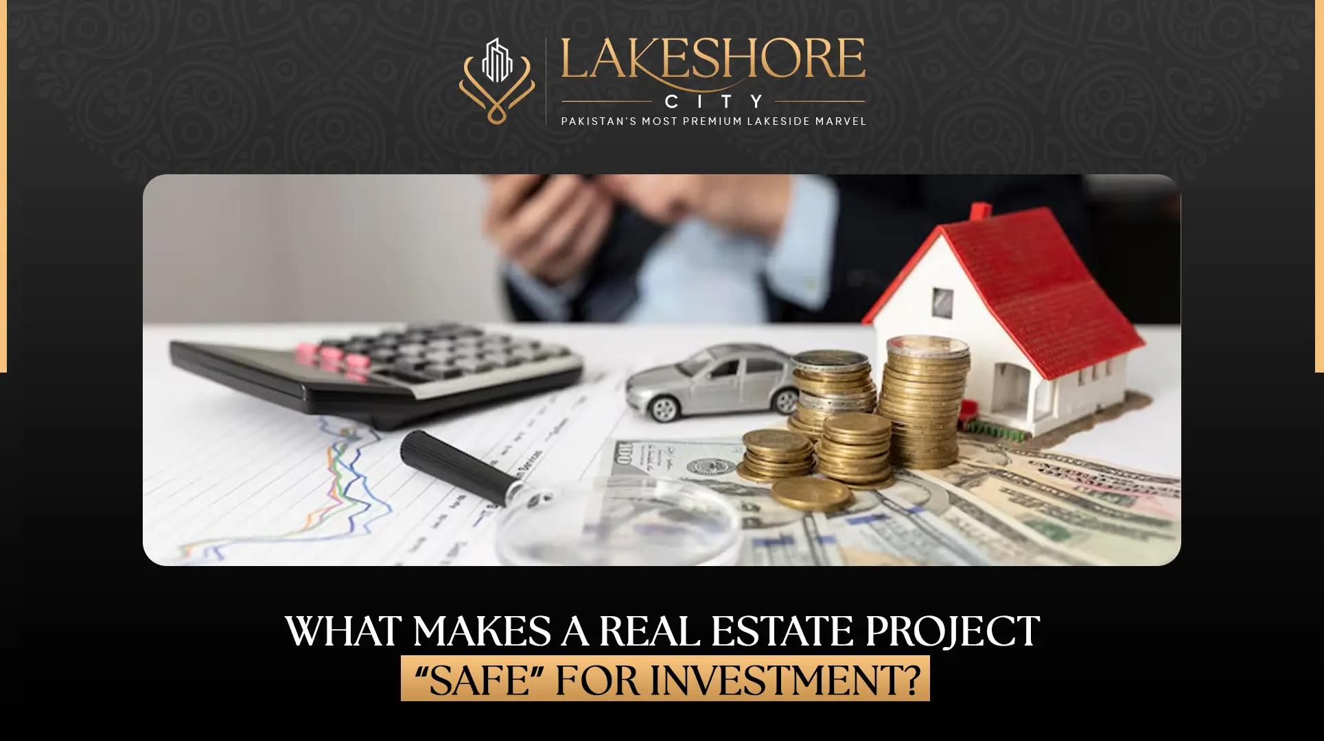 What Makes a Real Estate Project “Safe” for Investment? - Lakeshore City